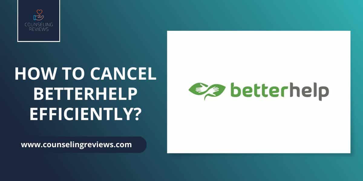 How to Cancel BetterHelp Efficiently - Counselingreviews.com