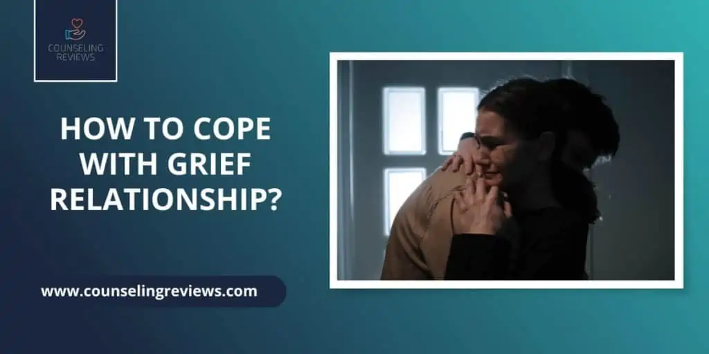 How To Cope With Grief Relationship? - counselingreviews.com