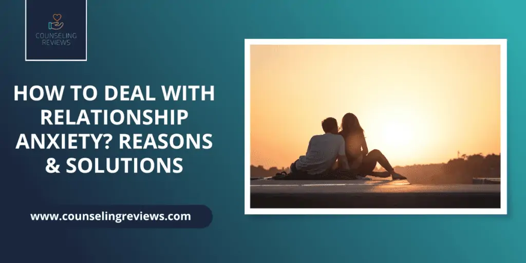 How to Deal with Relationship Anxiety? Reasons & Solutions
