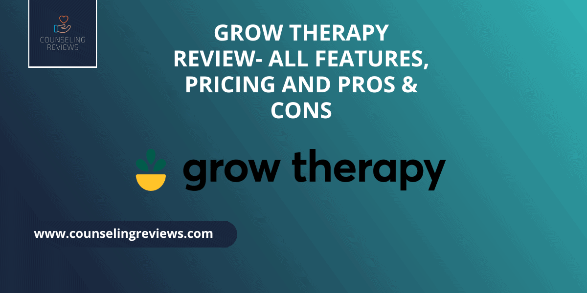 Grow Therapy Review 2024 - Features, Pricing and Pros & Cons