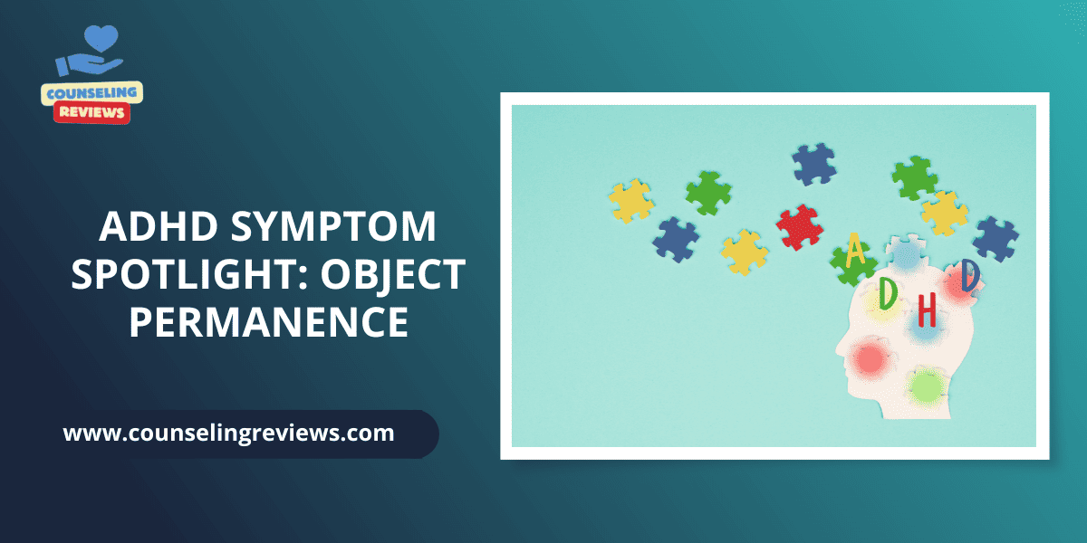 ADHD Object Permanence: Symptoms, How to Cope, Treatments